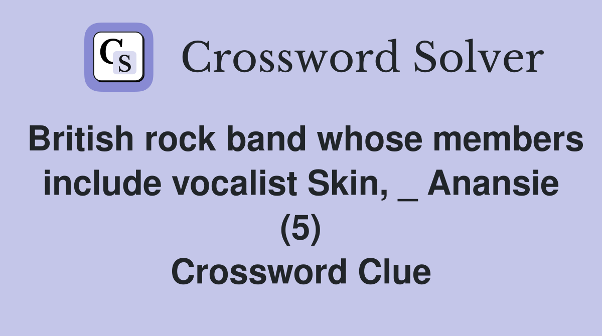 British rock band whose members include vocalist Skin, _ Anansie (5) - Crossword Clue Answers ...